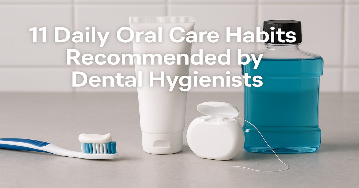 Daily Oral Care: 11 Dentist-Approved Habits